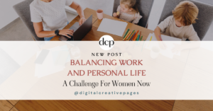 Balancing Work And Personal Life - A Challenge For Women Now